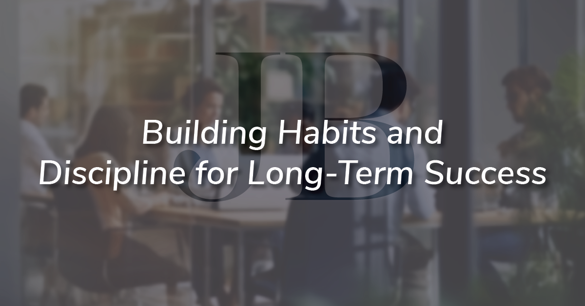 Building Habits and Discipline Long-Term Success